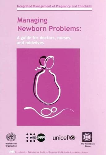 Managing Newborn Problems: A Guide for Doctors, Nurses and Midwives (Integrated Management Of ...