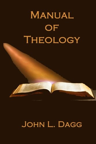 Manual of Theology: Dagg, John L., Roper D.D., Gary L: 9781542768597 ...