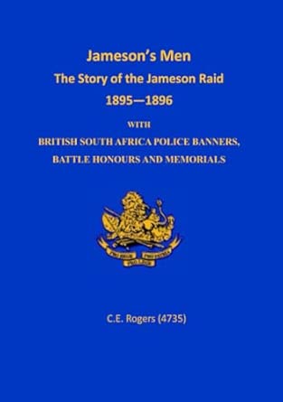 Jameson's Men: The Story of the Jameson Raid 1895-1896 with British ...