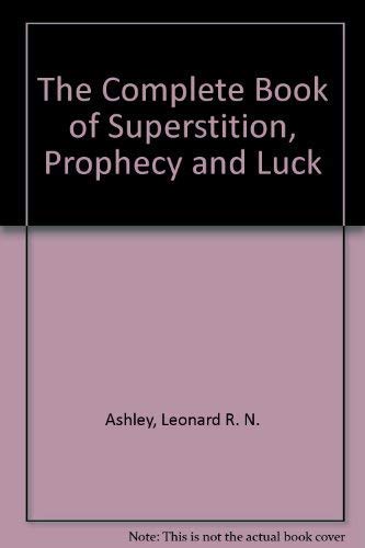 The Complete Book of Superstition, Prophecy And Luck: Leonard R.N ...