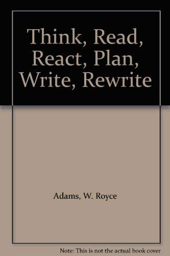 Think, read, react, plan, write, rewrite: TRRPWR: Adams, W. Royce ...