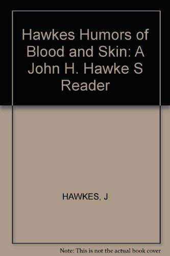 Humors of Blood and Skin: A John Hawkes Reader: J. Hawkes ...