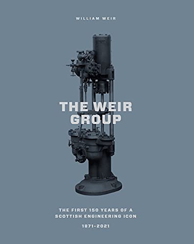 Amazon.com: The Weir Group, 1871–2021: 150 years of a Scottish ...