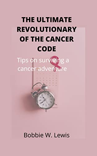 Amazon.com: THE ULTIMATE REVOLUTIONARY OF THE CANCER CODE: Tips on ...