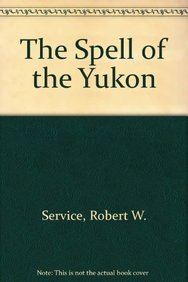 Spell of the Yukon: Service, Robert W.: 9780891909293: Amazon.com: Books