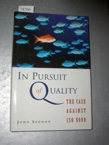 In pursuit of quality: The case against ISO 9000: John Seddon ...