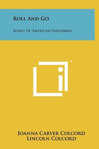 Roll and Go: Songs of American Sailormen: Colcord, Joanna Carver ...