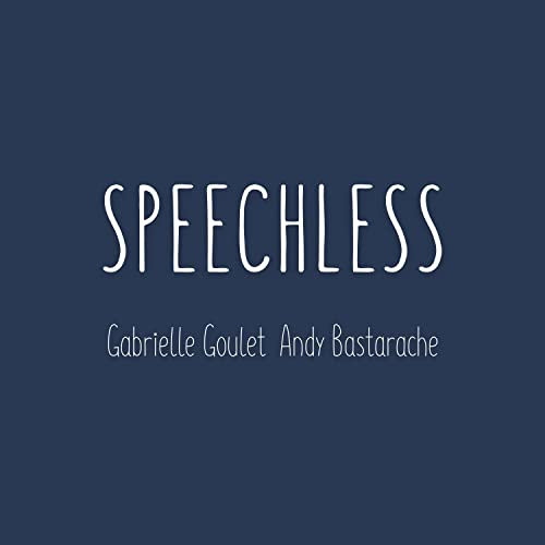 Speechless by Gabrielle Goulet feat. Andy Bastarache on Amazon Prime Music