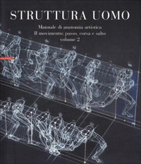 Struttura uomo. Manuale di anatomia artistica. Il movimento: passo ...