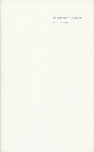 Sherrie Levine : Sculpture: Howard Singerman Catherine Ingraham Sherrie ...
