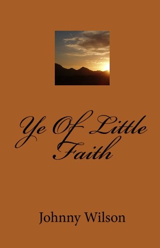 Ye Of Little Faith: Wilson, Johnny, Parris, Benson: 9781448628230 ...