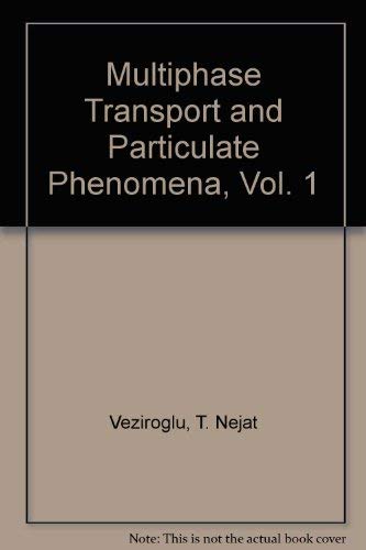Multiphase Transport and Particulate Phenomena, Vol. 1: Veziroglu, T ...