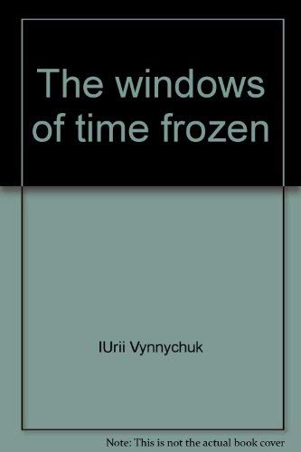 The windows of time frozen: And other stories: Vynnychuk, I͡U︡riĭ ...