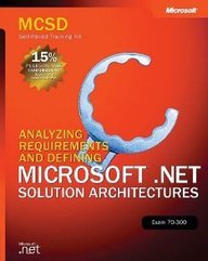 MCSD Self-Paced Training Kit: Analyzing Requirements and Defining Microsoft .Net Solution ...