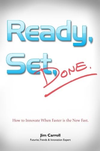 Ready, Set, Done: How to Innovate When Faster is the New Fast: Carroll ...