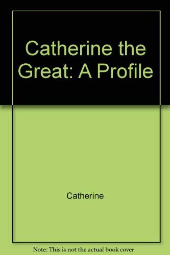 Catherine the Great: A Profile (World Profiles): Marc Raeff ...