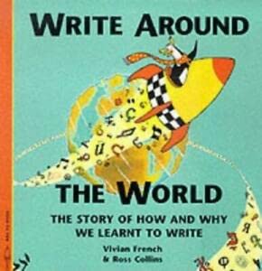 Write Around the World: The Story of How and Why We Learnt to Write ...