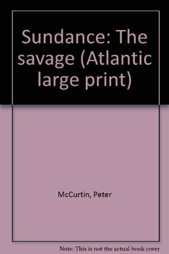 Sundance: The savage (Atlantic large print): McCurtin, Peter ...