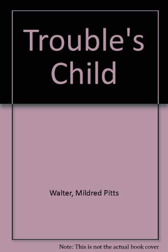 Trouble's Child: Walter, Mildred Pitts: 9780688042141: Amazon.com: Books