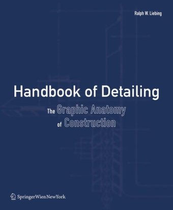 Handbook of Detailing: The Graphic Anatomy of Construction: Liebing ...