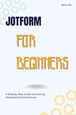 Amazon.com: Jotform for Beginners: A Step-by-Step Guide to Creating ...