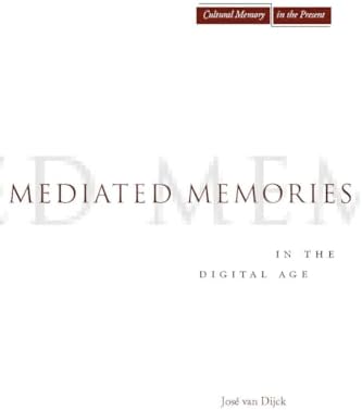 Mediated Memories in the Digital Age (Cultural Memory in the Present ...
