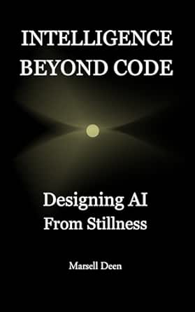 Intelligence Beyond Code — Designing AI from Stillness : AI from ...