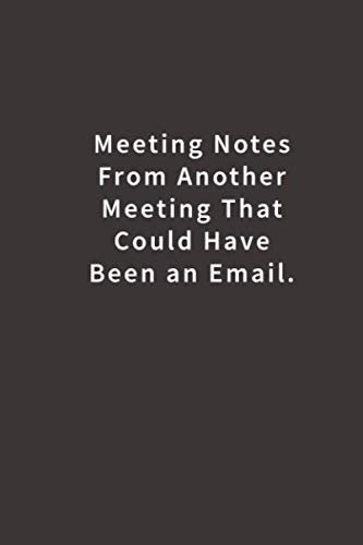 Meeting Notes From Another Meeting That Could Have Been an Email ...