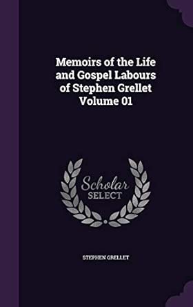 Memoirs of the Life and Gospel Labours of Stephen Grellet Volume 01 ...