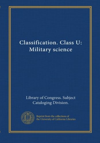 Classification. Class U: Military science: Library of Congress. Subject ...