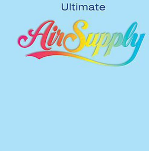 Ultimate Air Supply: Air Supply, Rob Hegel, Ken Hirsch, Ken Bell, Rex ...