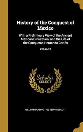 History of the Conquest of Mexico: With a Preliminary View of the ...