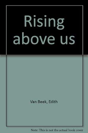 Rising above us: Amazon.co.uk: Edith Van Beek: 9780919417342: Books
