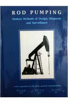 Rod Pumping: Modern Methods of Design, Diagnosis and Surveillance ...