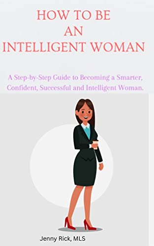 How To Be An Intelligent Woman : A Step-by-Step Guide to Becoming a ...