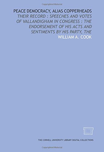 Peace democracy, alias Copperheads: their record : speeches and votes ...