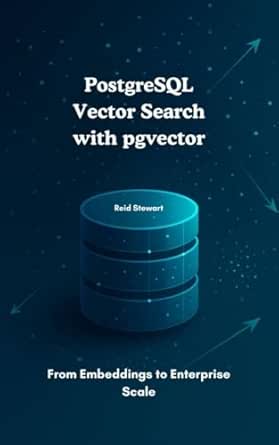 Amazon.com: PostgreSQL Vector Search with pgvector: From Embeddings to ...