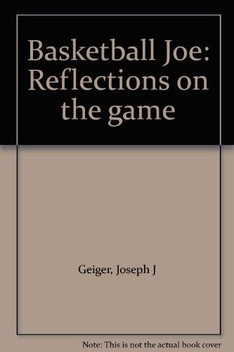 Basketball Joe: Reflections on the game: Geiger, Joseph J ...