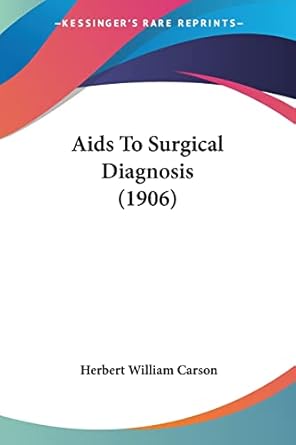 Aids To Surgical Diagnosis (1906): Carson, Herbert William ...