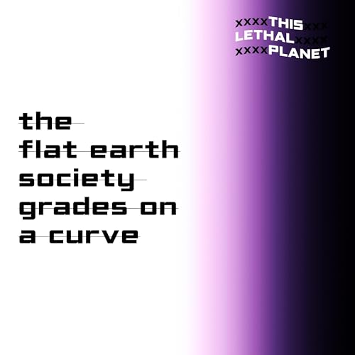 The Flat Earth Society Grades on a Curve by This Lethal Planet on ...