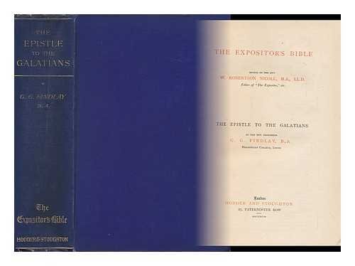 The Epistle to the Galatians / by the Rev. Professor G. G. Findlay ...