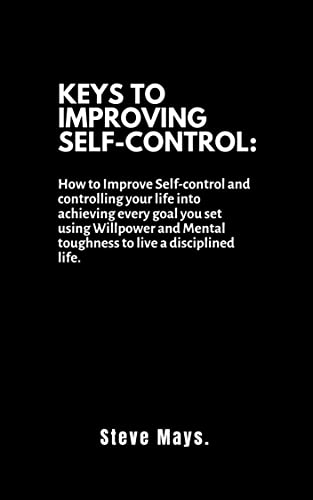 KEYS TO IMPROVING SELF-CONTROL: How to Improve Self-control and ...