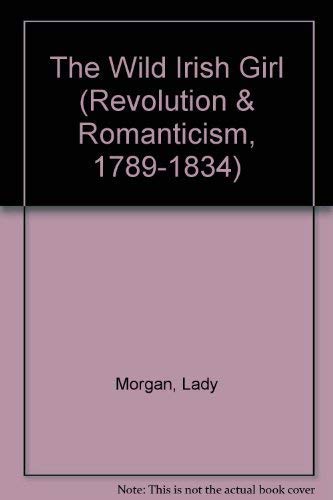 The Wild Irish Girl: 1807 (Repr of 1807 Ed (Revolution and Romanticism ...