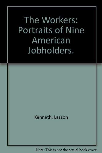 The workers;: Portraits of nine American jobholders: Lasson, Kenneth ...