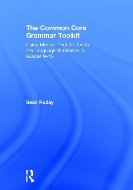 The Common Core Grammar Toolkit: Using Mentor Texts to Teach the ...