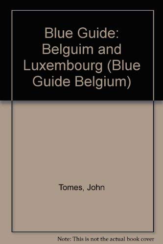 Blue Guide: Belguim and Luxembourg (Blue Guide Belgium): John Tomes ...
