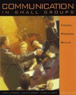 Communication in Small Groups : Theory, Process and Skills 6TH EDITION ...