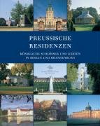 Preußische Residenzen: Königliche Schlösser und Gärten in Berlin und ...