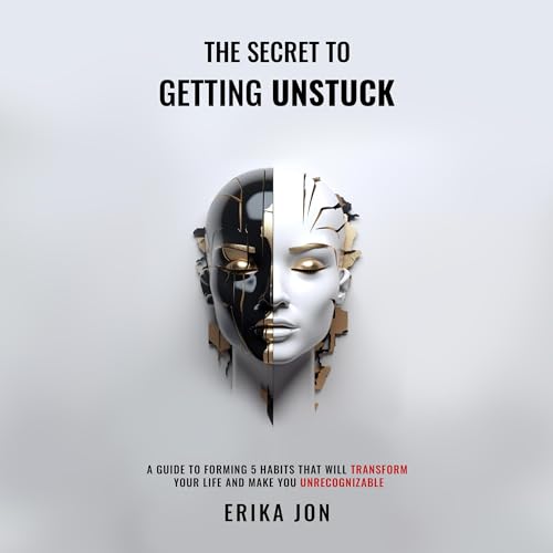 Amazon.com: The Secret to Getting Unstuck: A Guide to Forming 5 Habits ...