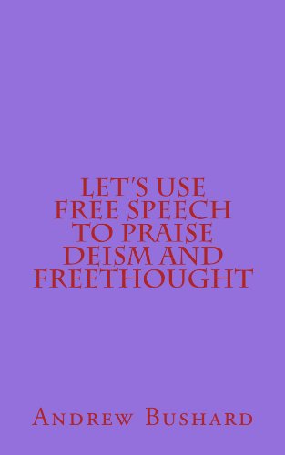 Let's Use Free Speech to Praise Deism and Freethought - Kindle edition ...